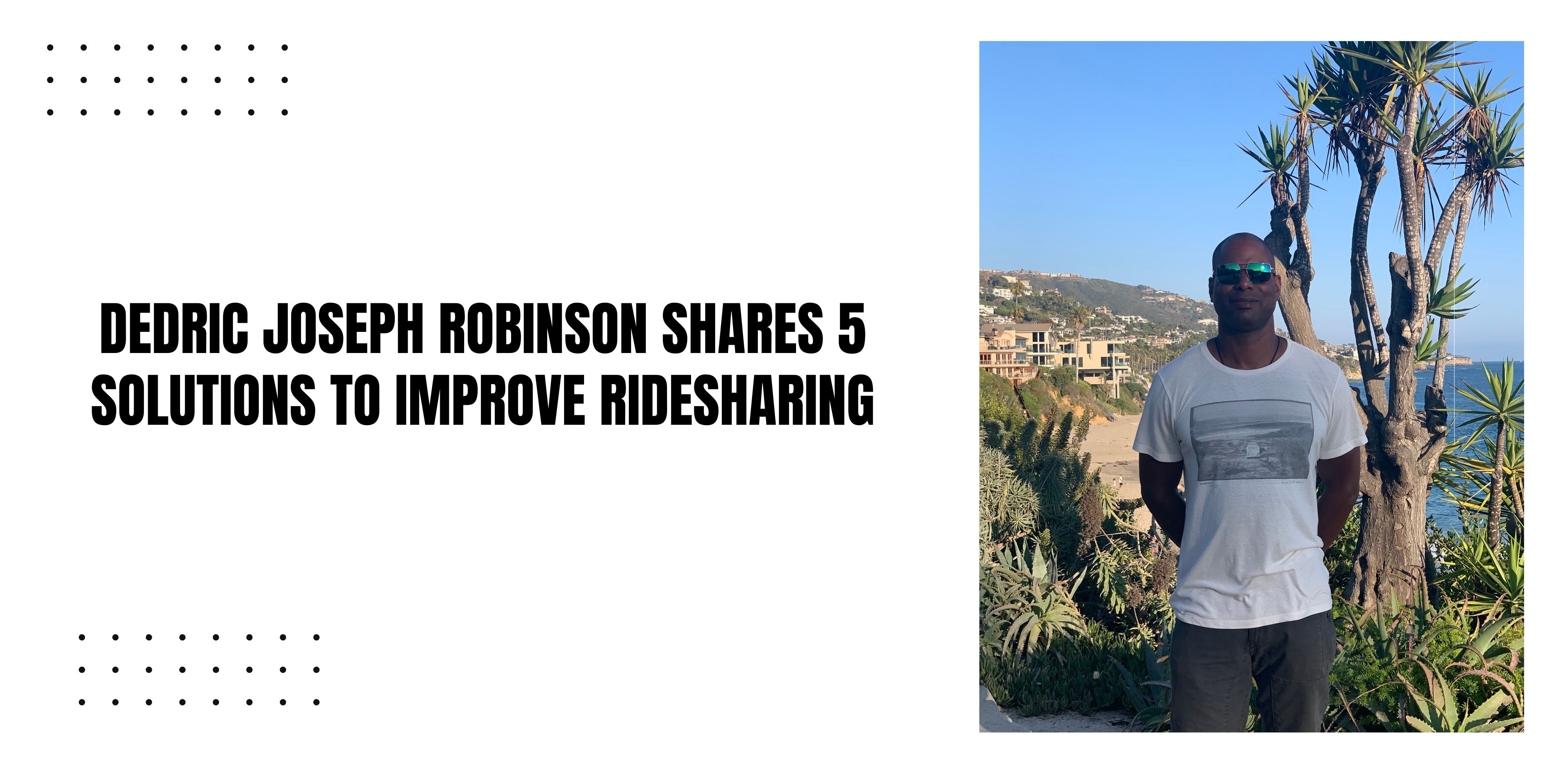 Dedric Joseph Robinson Shares 5 Solutions to Improve Ridesharing - Pantip
